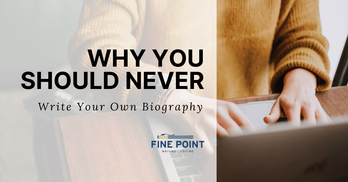 Why You Should Never Write Your Own Biography - Fine Point Writing